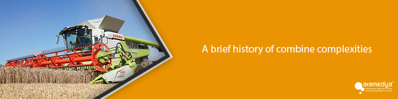 A brief history of combine complexities - Agro World Tarım Dünyası Dergisi